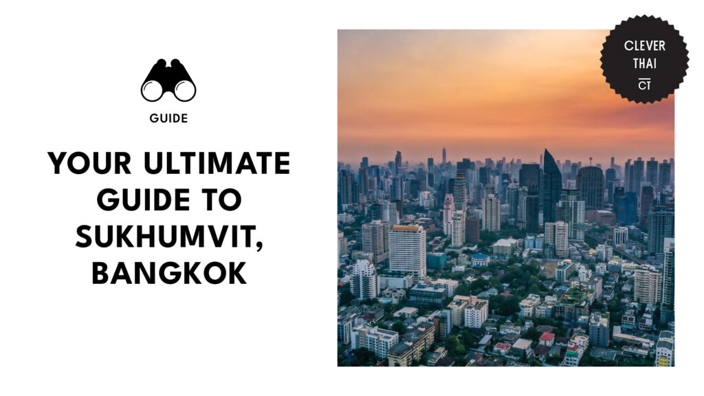 The Definitive Handbook to Bangkok’s Sukhumvit District [2025 ]